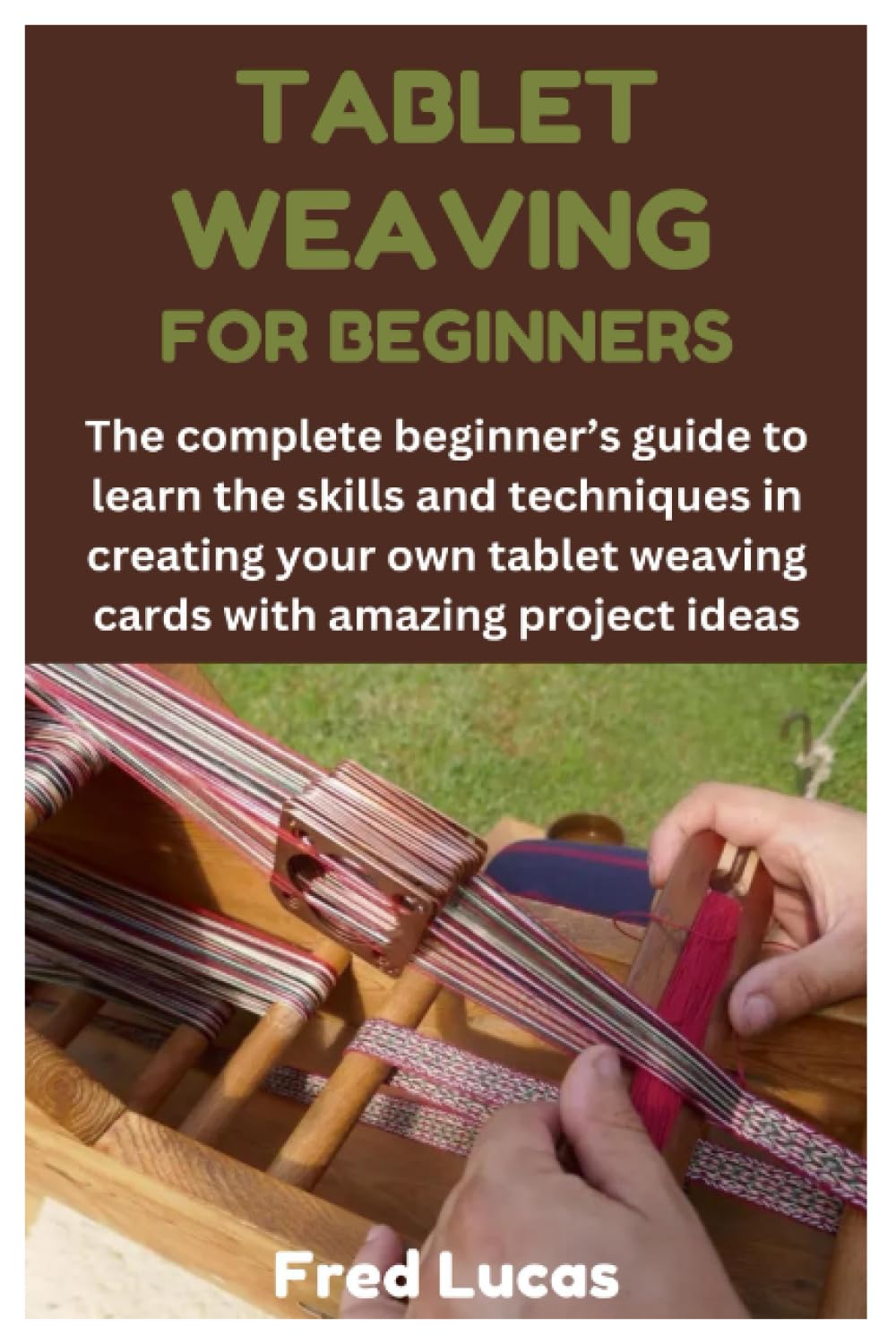TABLET WEAVING FOR BEGINNERS: The complete beginner’s guide to learn ...