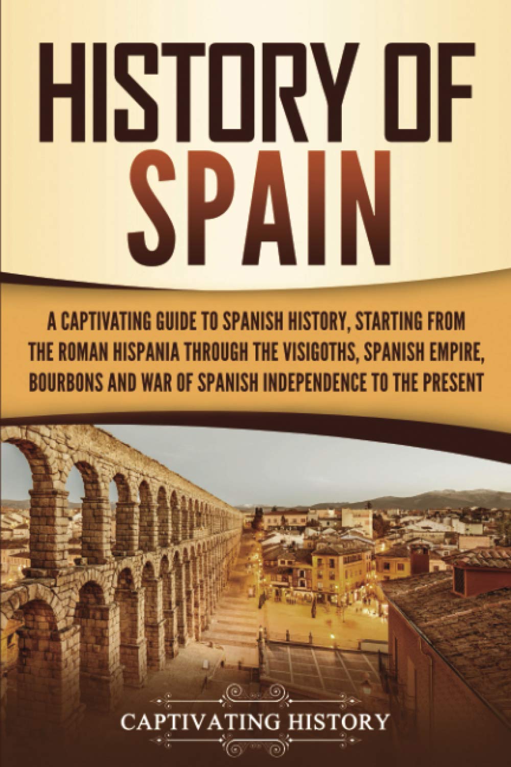 History of Spain: A Captivating Guide to Spanish History, Starting from ...