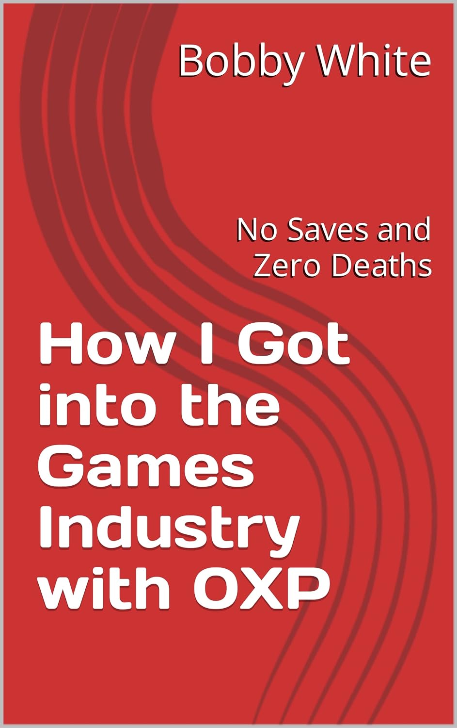 Amazon.com: How I Got into the Games Industry with 0XP: No Saves and ...