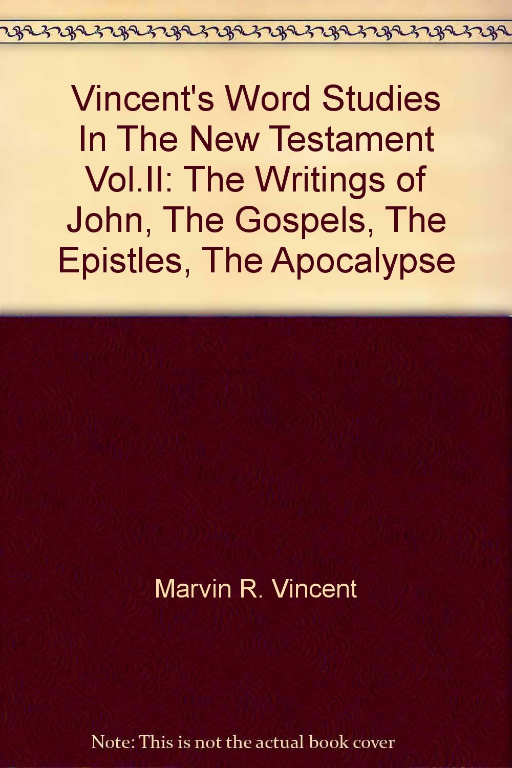 Vincent's Word Studies In The New Testament Vol.II: The Writings of ...