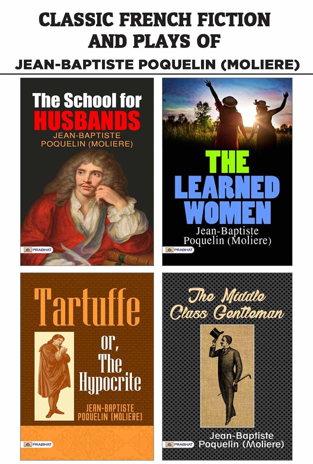 Classic French Fiction and Plays of Jean-Baptiste Poquelin (Moliere ...
