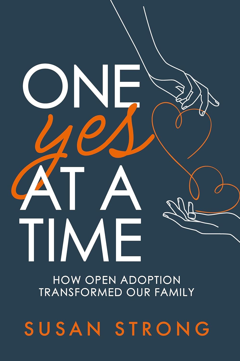 One Yes At A Time: How Open Adoption Transformed Our Family: Susan ...
