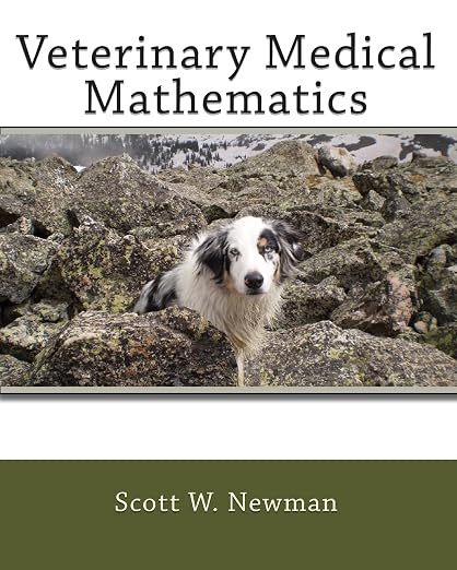 Veterinary Medical Mathematics (Volume 1): Newman, Scott W ...