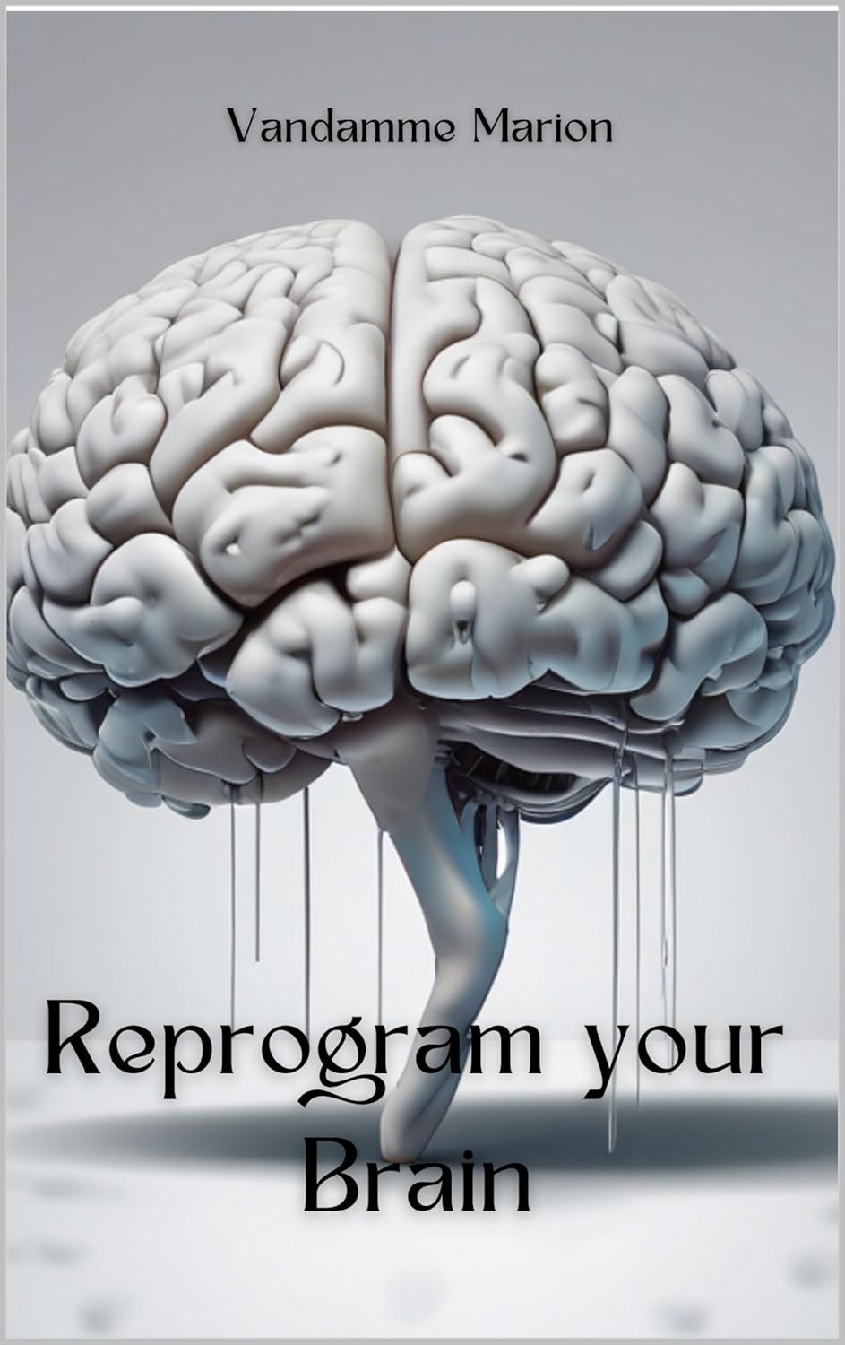 Reprogram your Brain: Unlock Your Potential and Achieve Success Through ...