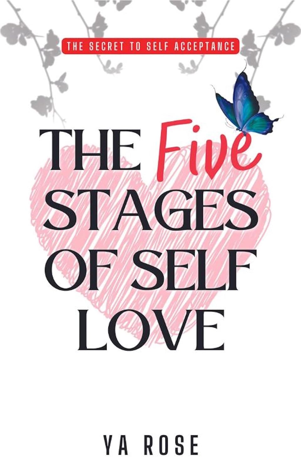 The Five Stages Of Self Love: The Secret To Self Acceptance - Kindle ...