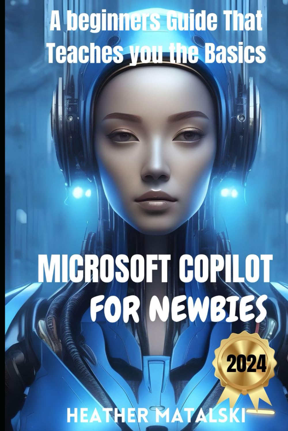Microsoft Copilot for Newbies: A Comprehensive Beginners Guide: Matalski, heather: 9781738264407 ...