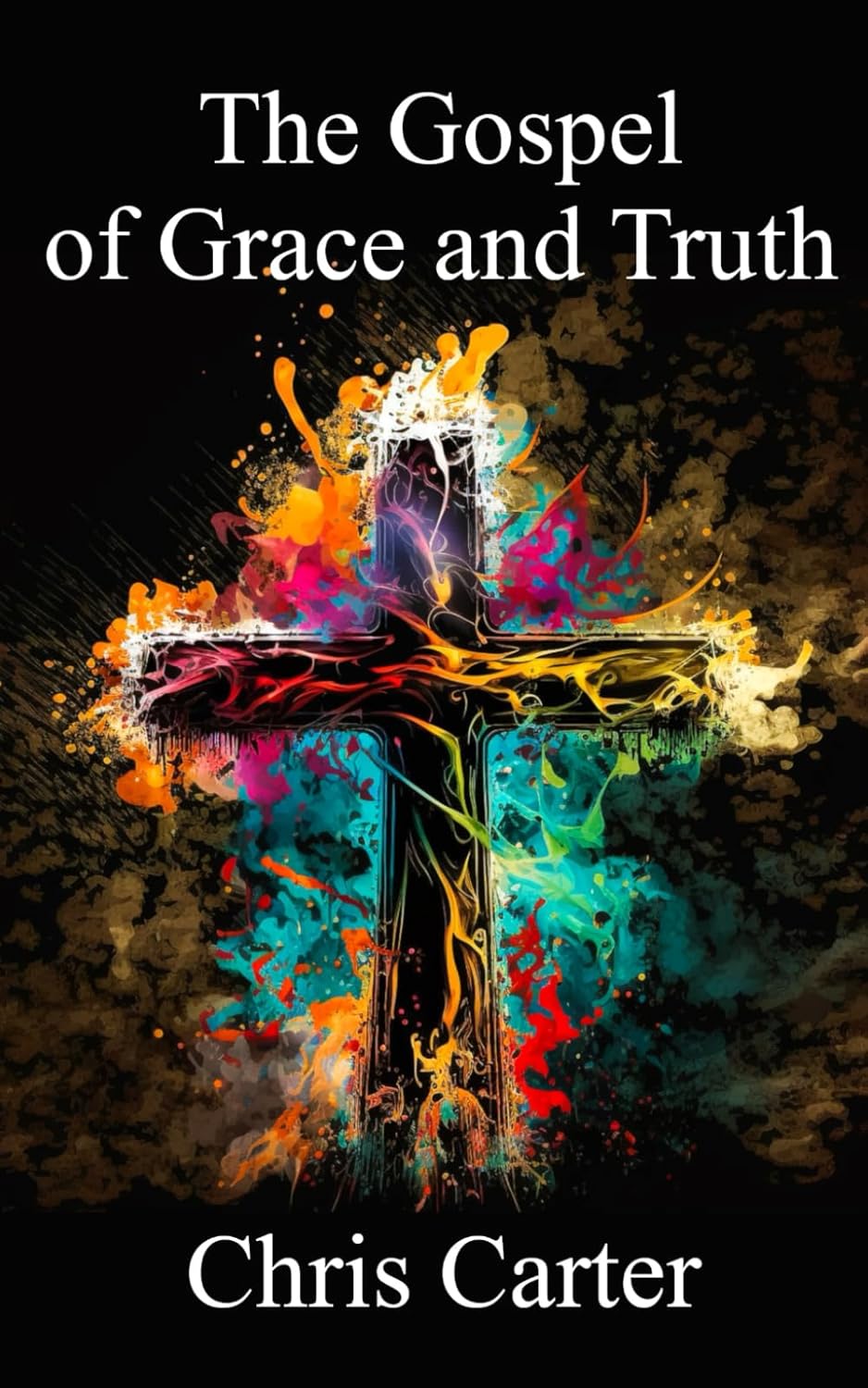 The Gospel of Grace and Truth: Carter, Chris: 9798879229363: Amazon.com ...