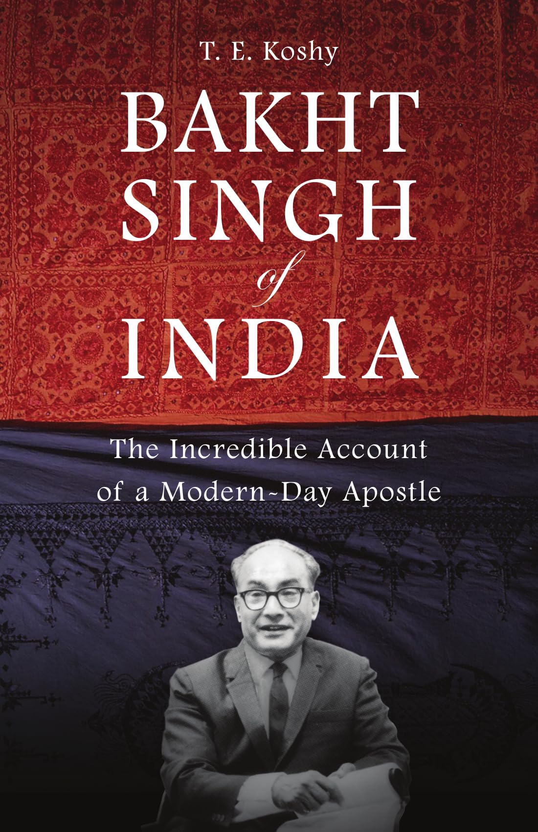 Bakht Singh of India: The Incredible Account of a Modern-Day Apostle ...
