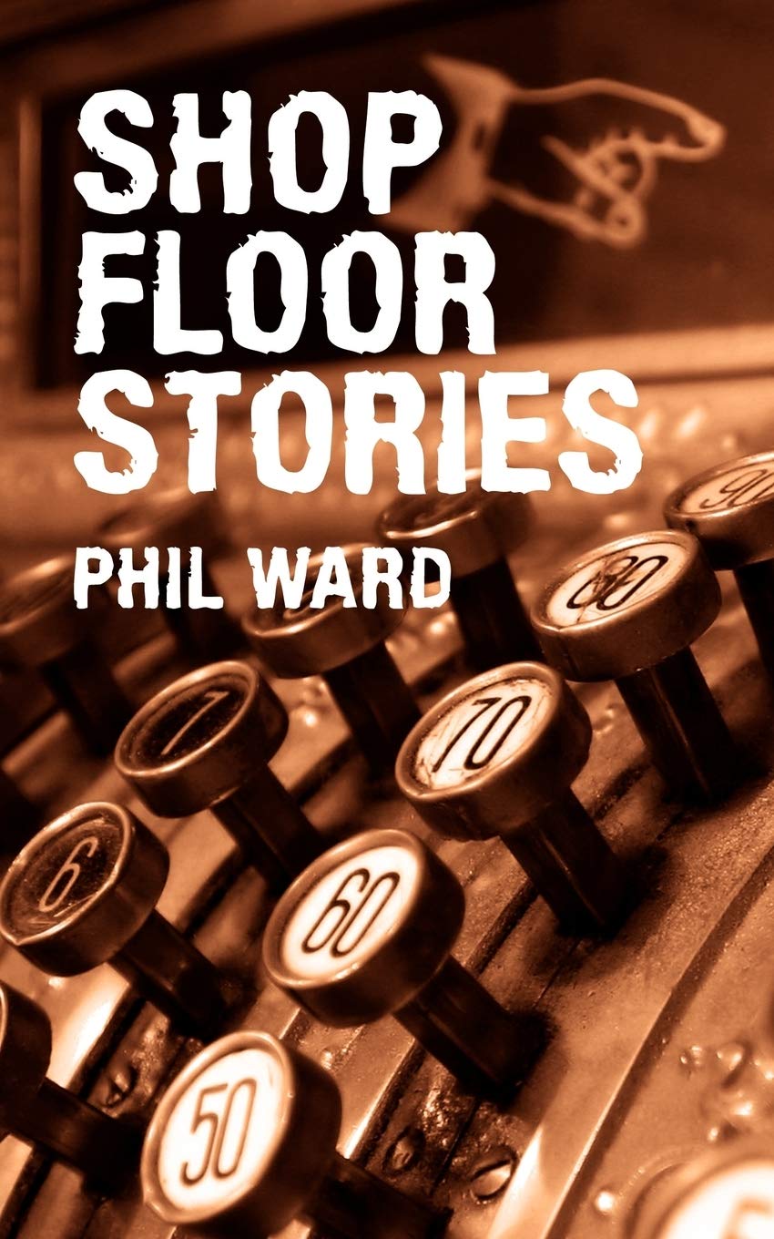 Shop Floor Stories: Ward, Phil: 9781434313201: Amazon.com: Books