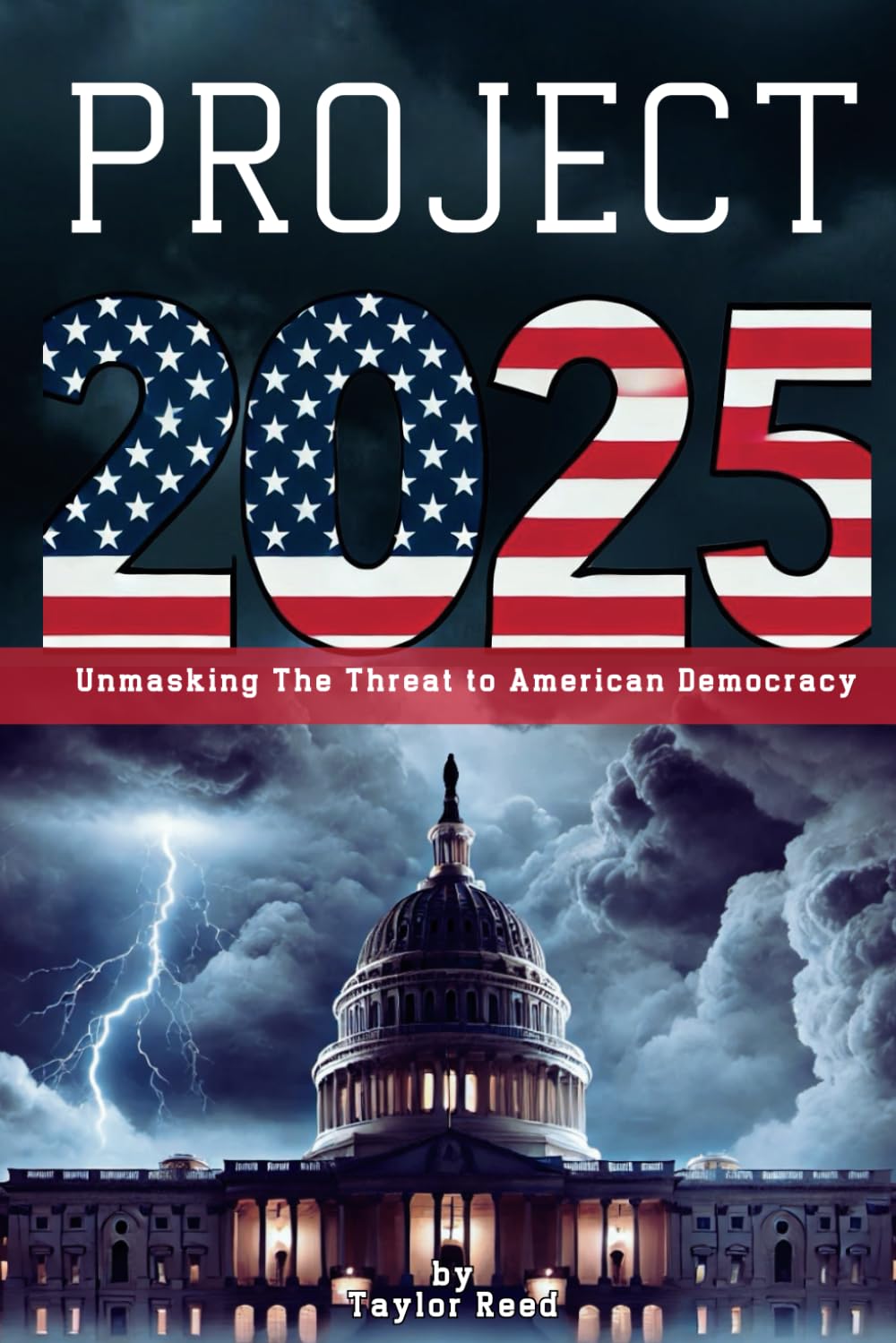Project 2025: Unmasking The Threat To American Democracy: Reed, Taylor ...