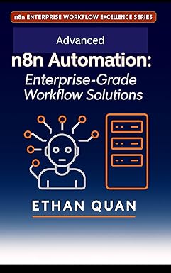 Amazon.com: Advanced n8n Automation: Enterprise-Grade Workflow Solutions: 22 Expert Projects for ...