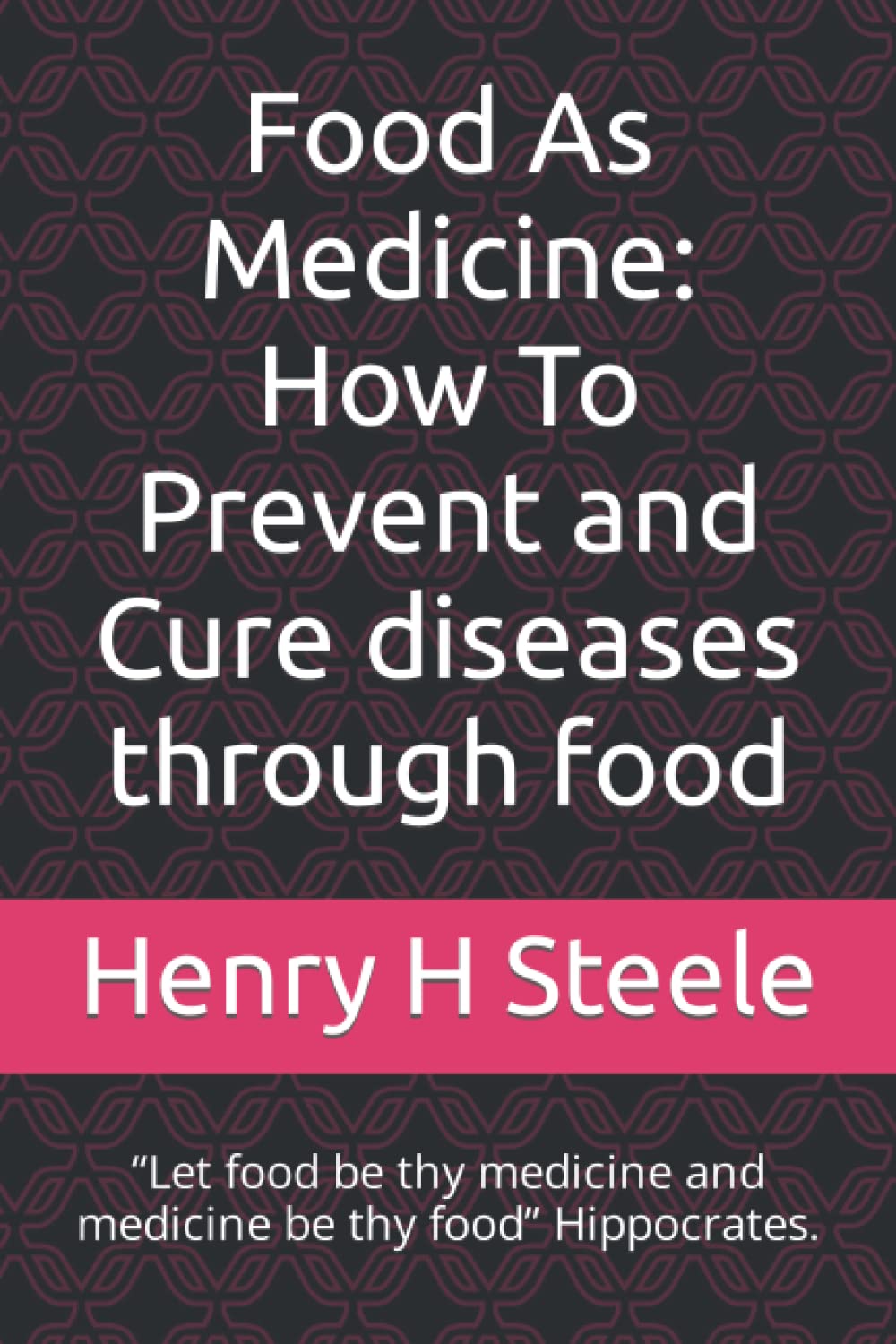 Food As Medicine: How To Prevent and Cure diseases through food: “Let ...