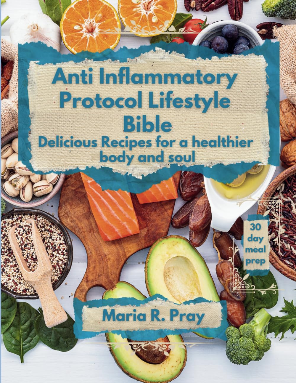 Anti-Inflammatory Protocol Lifestyle Bible: Delicious Recipes for a Healthier Body and Soul ...