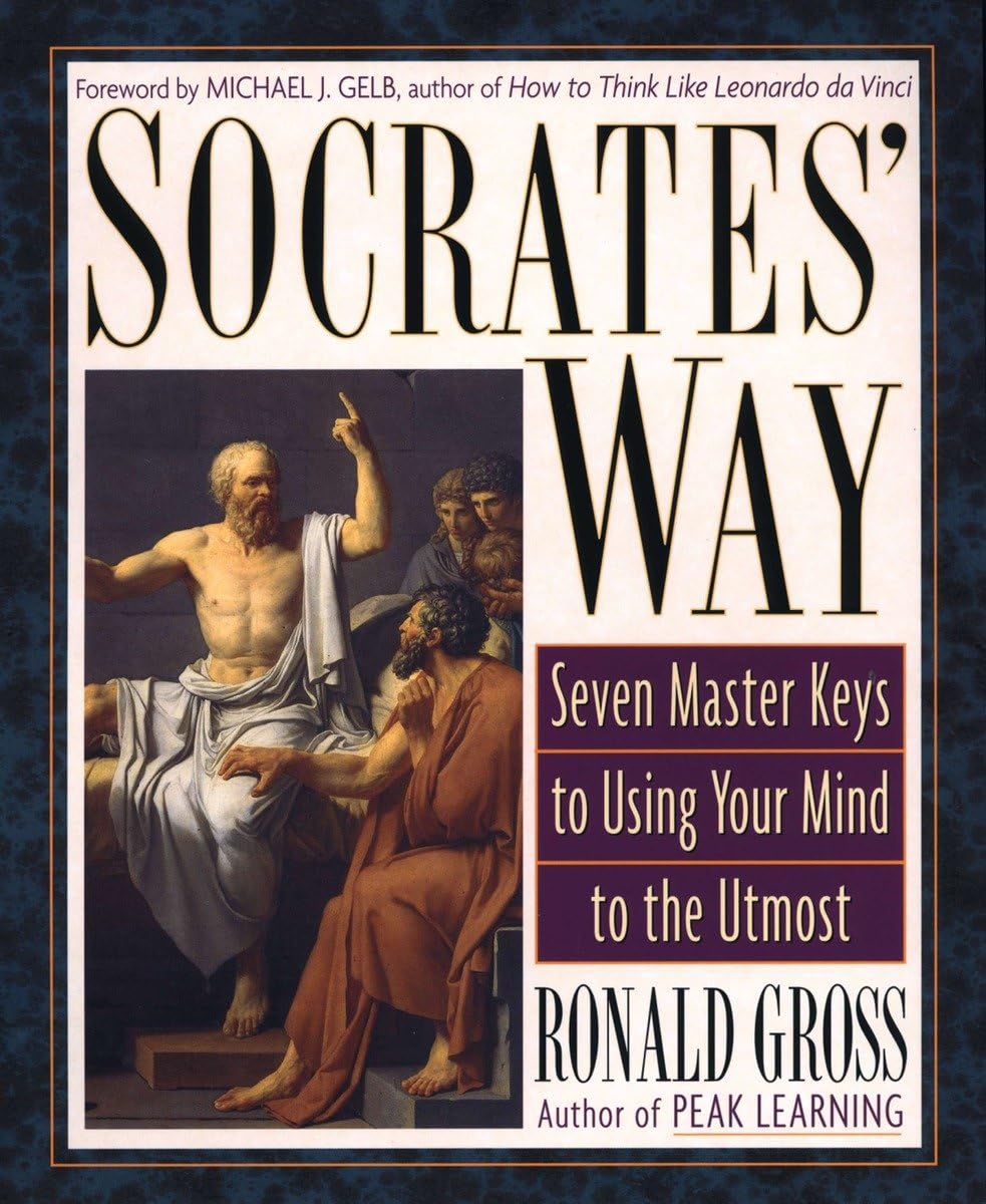 Socrates' Way: Seven Keys to Using Your Mind to the Utmost: Gross ...