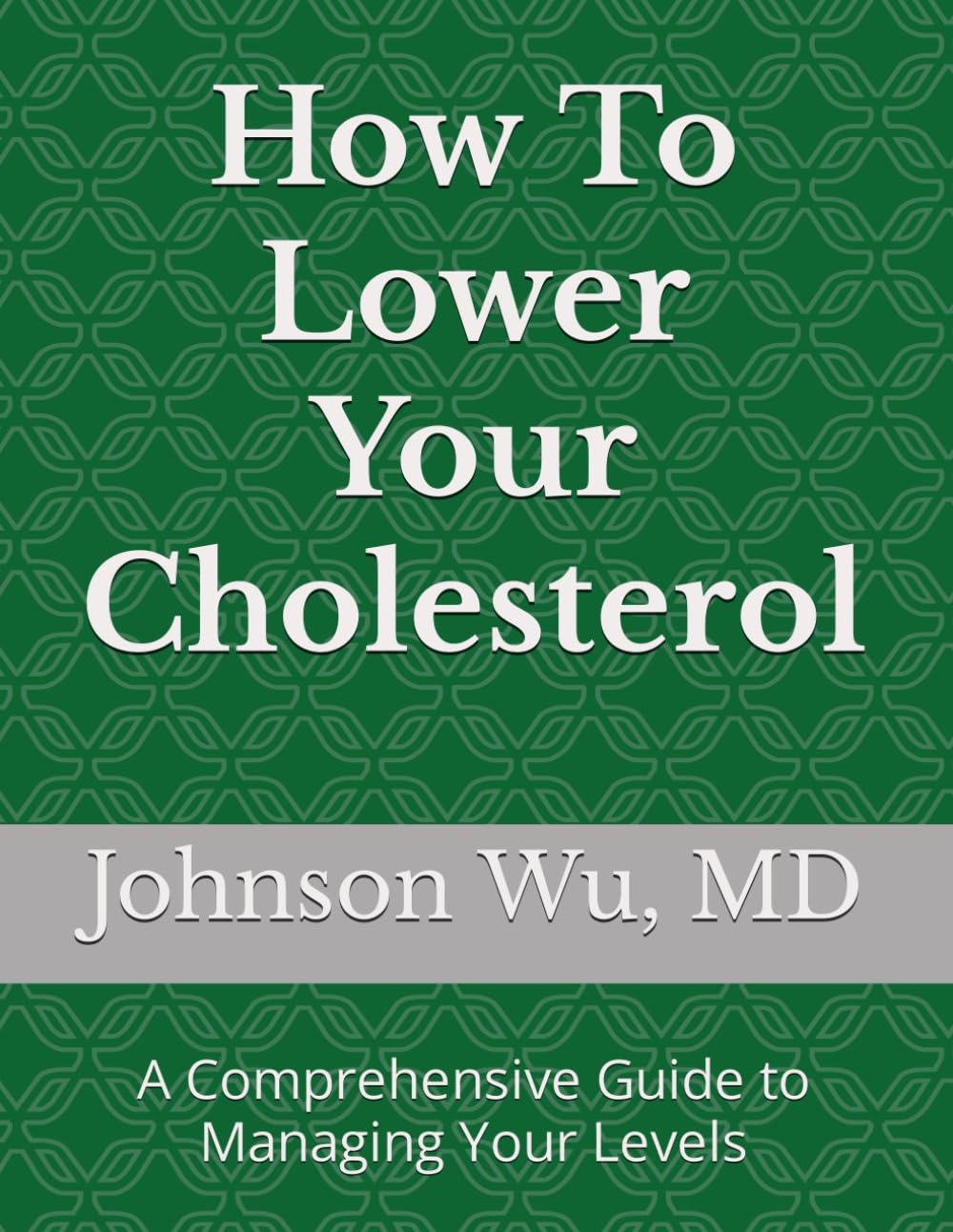How To Lower Your Cholesterol: A Comprehensive Guide to Managing Your ...