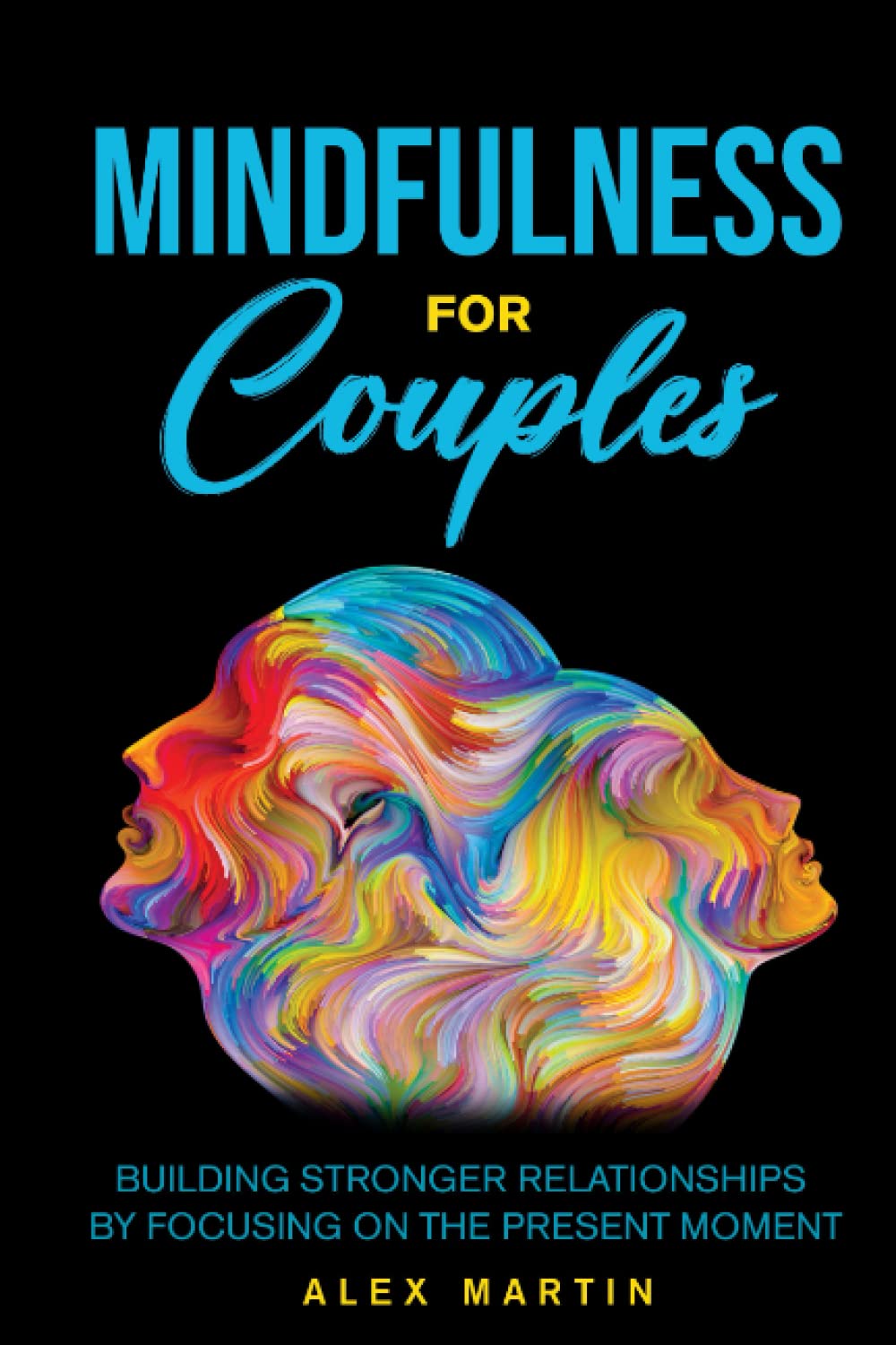 Mindfulness for Couples: Building stronger relationships by focusing on ...