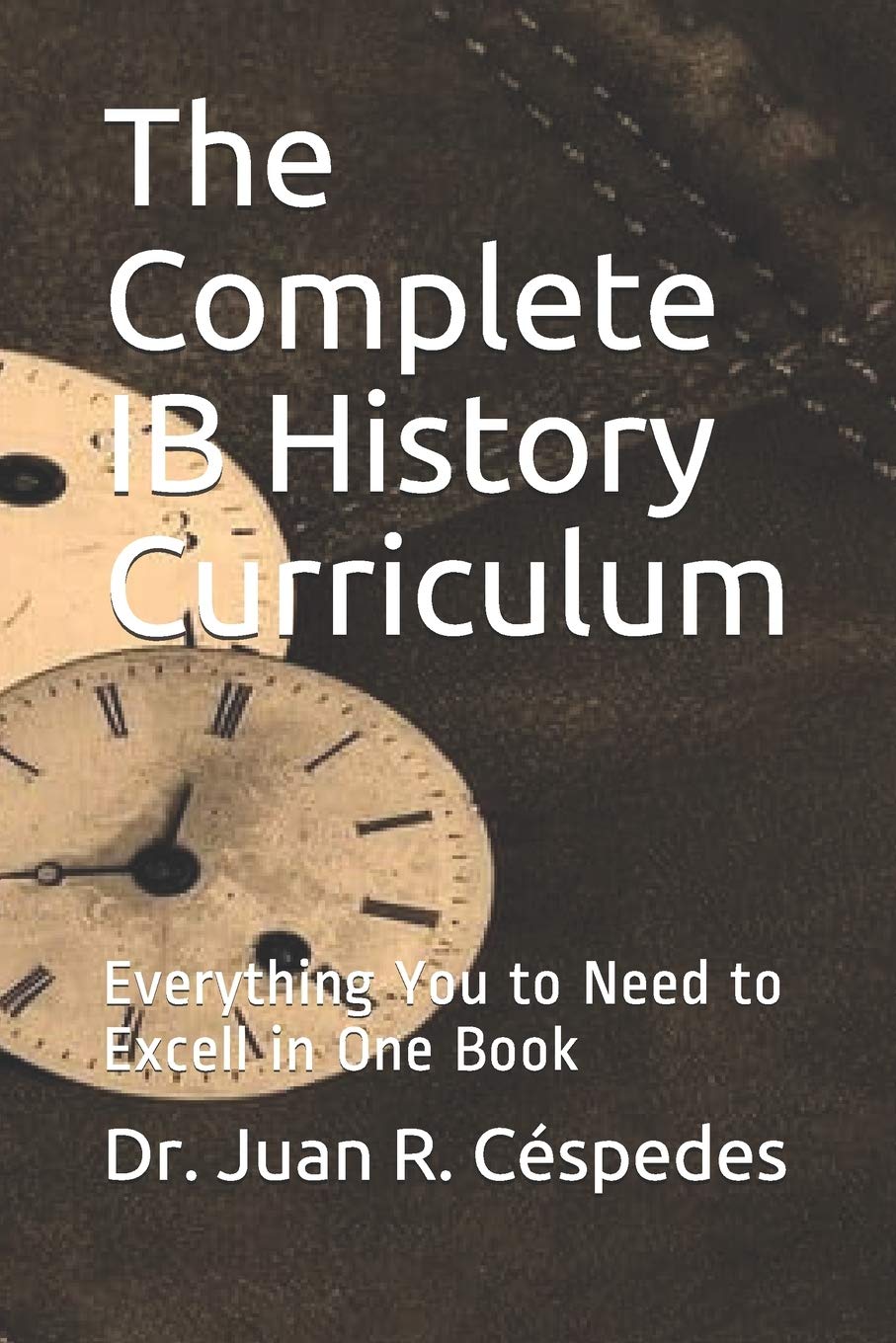 The Complete IB History Curriculum Reference Text: Everything You Need ...