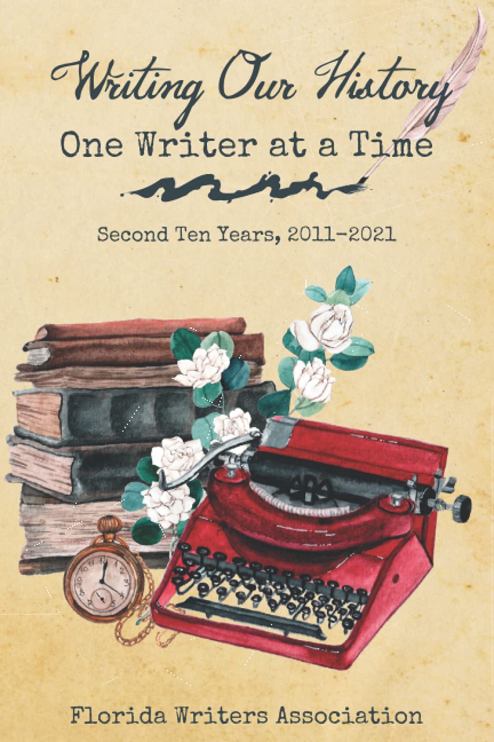 Writing Our History, One Writer at a Time: Second Ten Years, 2011-2021 ...