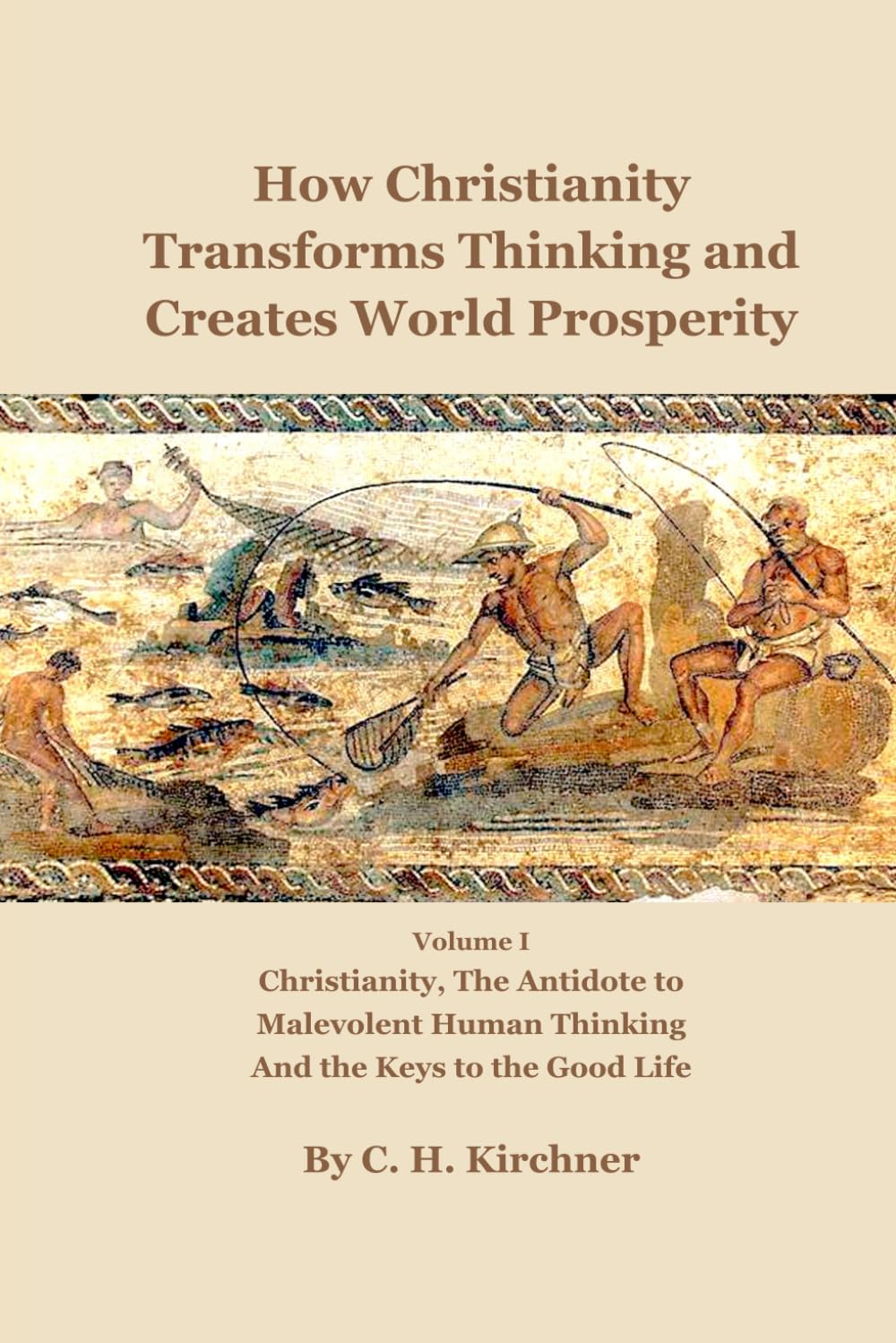 How Christianity Transforms Thinking and Creates World Prosperity Vol I ...
