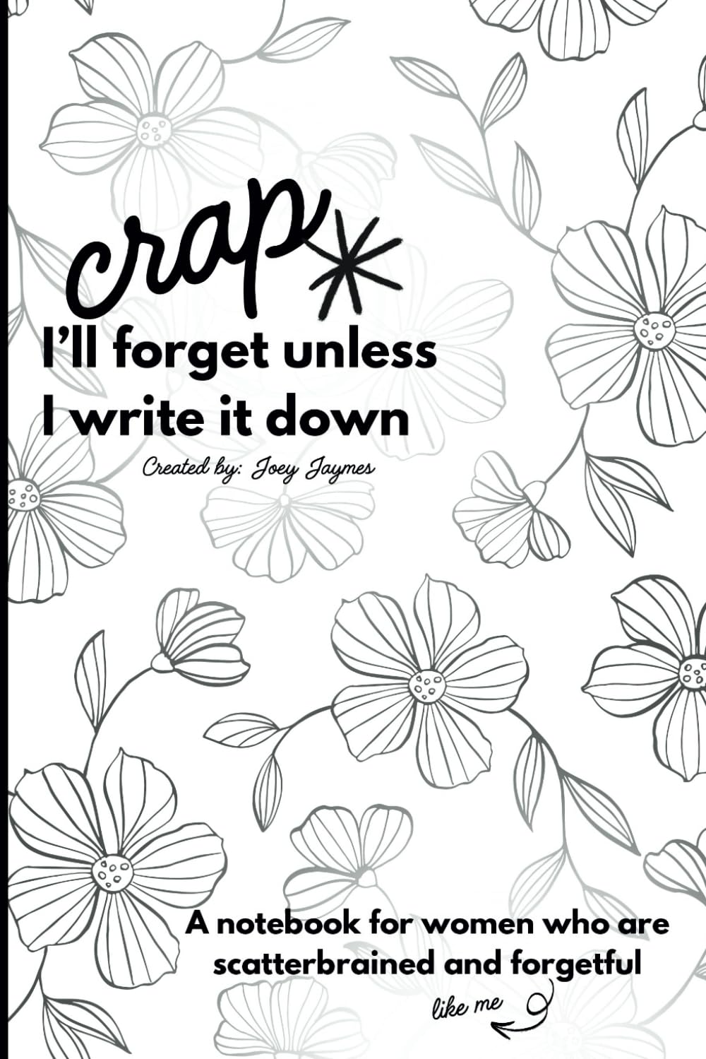 Crap I'd Forget If I Didn’t Write It Down: A Notebook for Women Who Are ...
