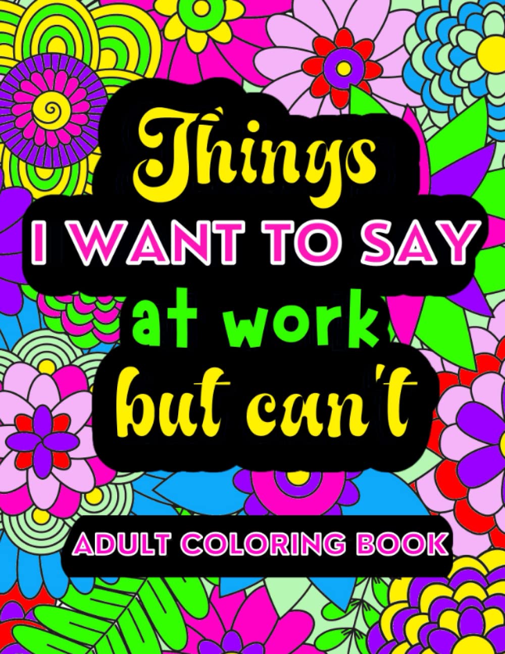 Amazon.com: Things I Want To Say At Work But Can't Coloring Book: Funny ...