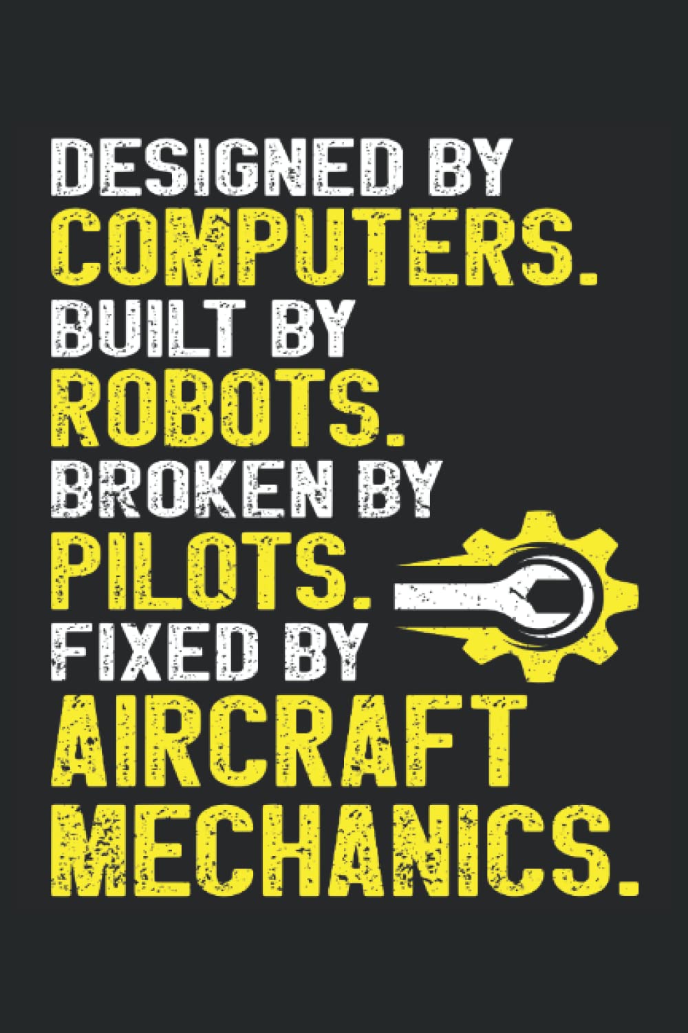 Designed By Computers, Built By Robots, Broken By Pilots, Fixed By ...