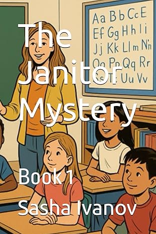 The Janitor Mystery: Book 1: Ivanov, Sasha: 9798276471792: Amazon.com ...