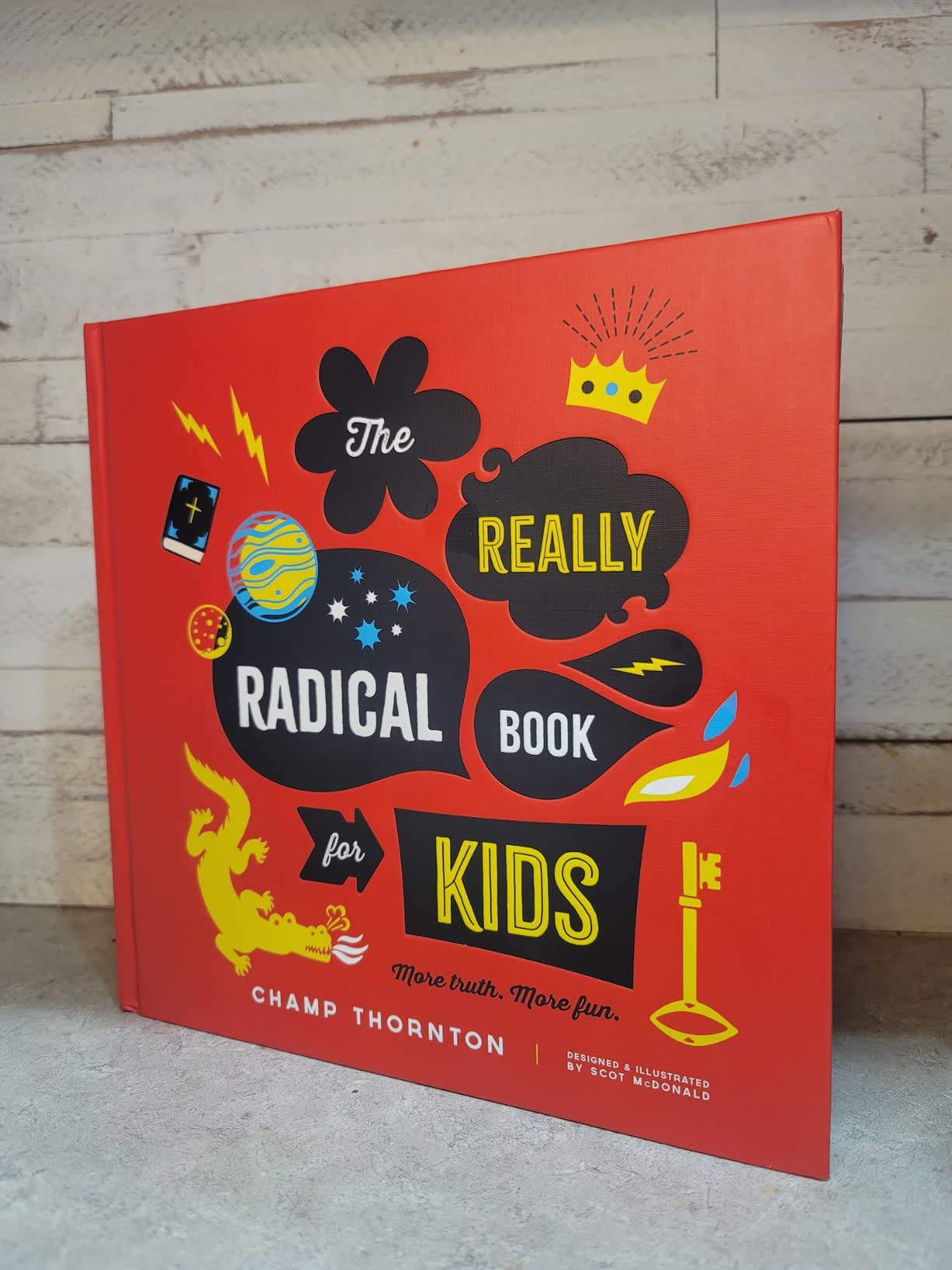The Really Radical Book for Kids: More Truth. More Fun: Champ Thornton ...