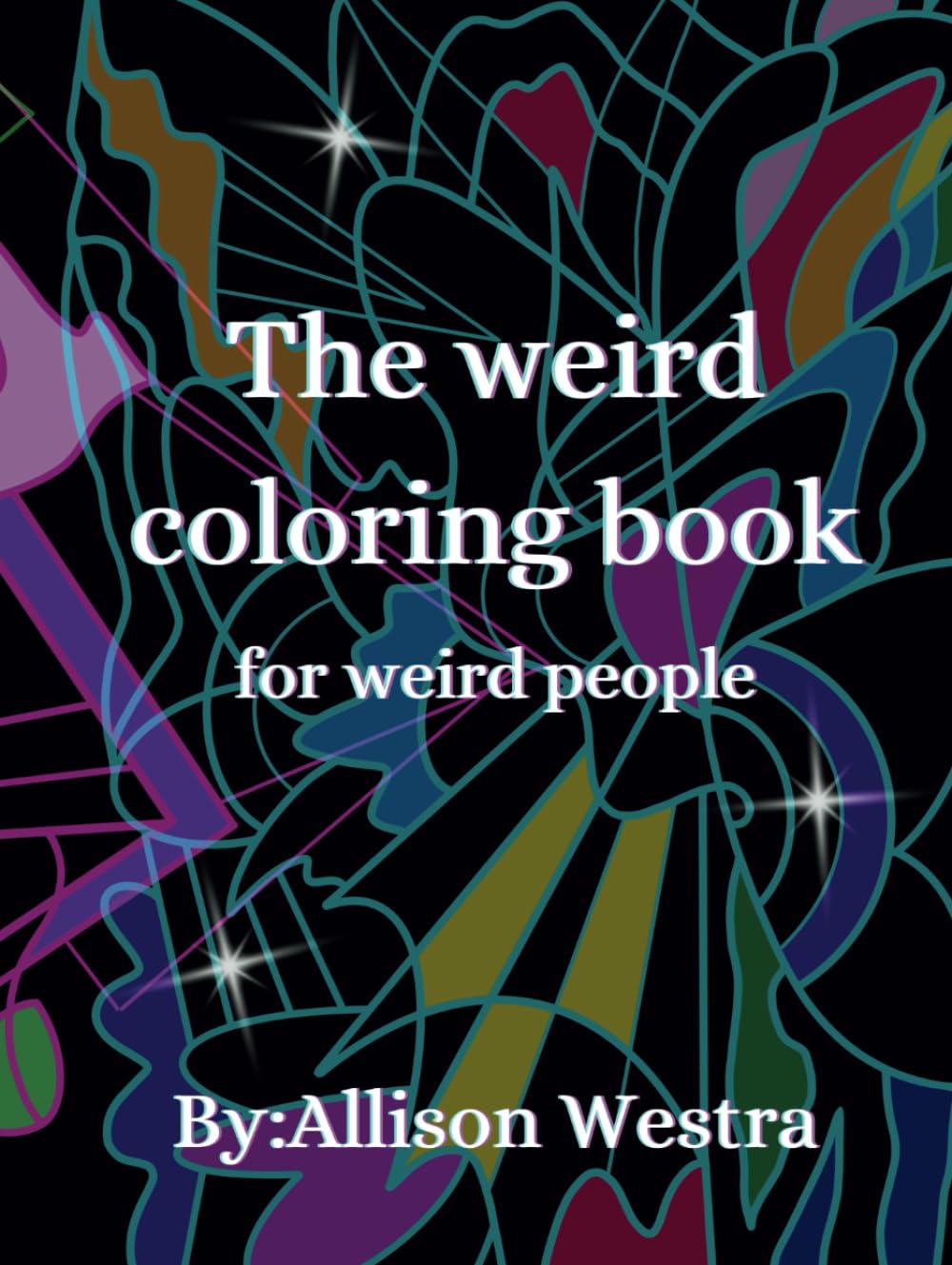 The Weird Coloring Book: For Weird People: Westra, Allison ...