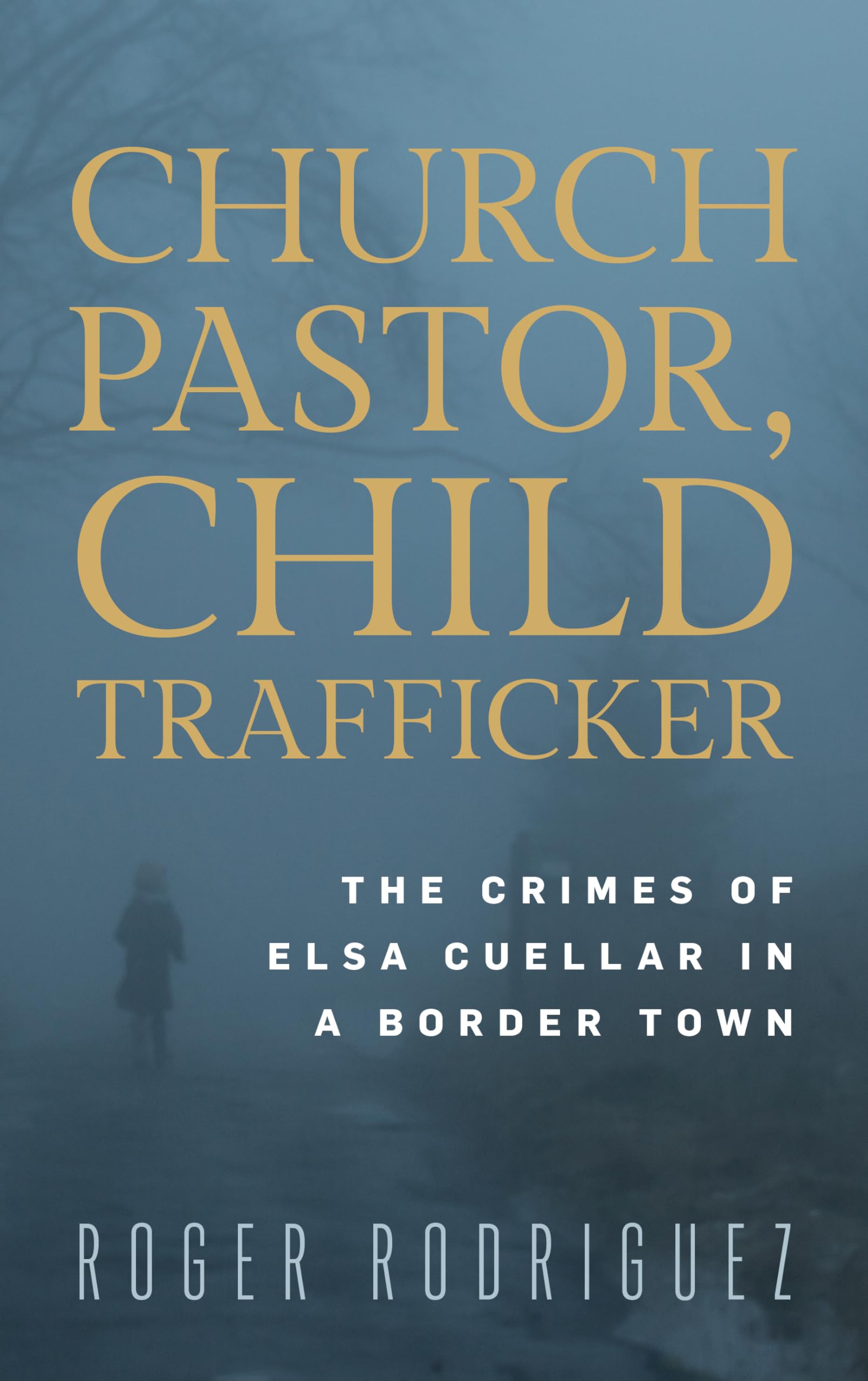 Amazon.com: Church Pastor, Child Trafficker: The Crimes of Elsa Cuellar ...