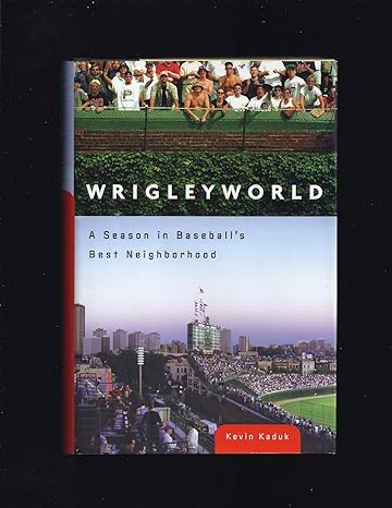 Wrigleyworld: A Season in Baseball's Best Neighborhood: Kevin Kaduk ...