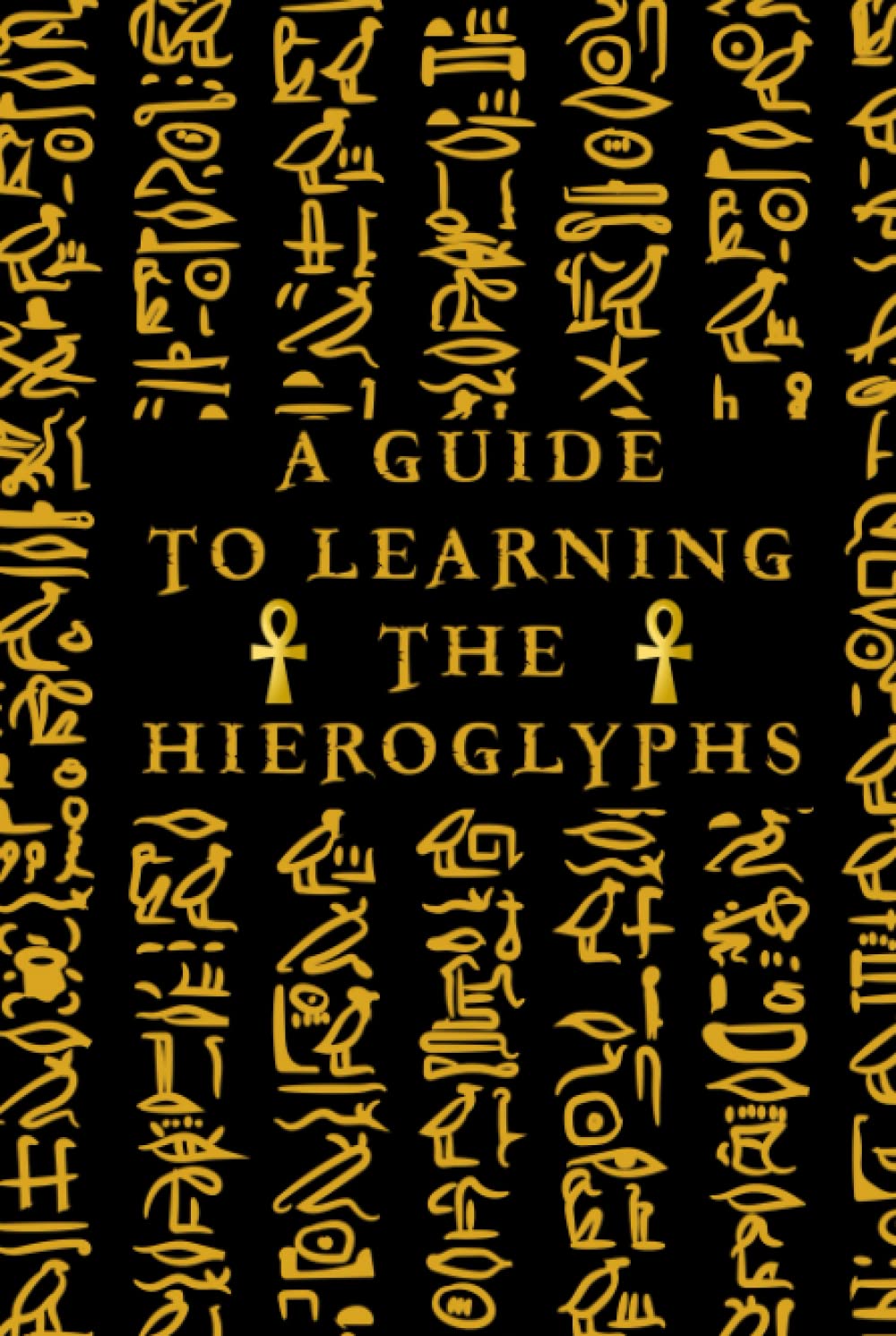 Guide to Learning Egyptian Hieroglyphs and note book: Learn How to ...