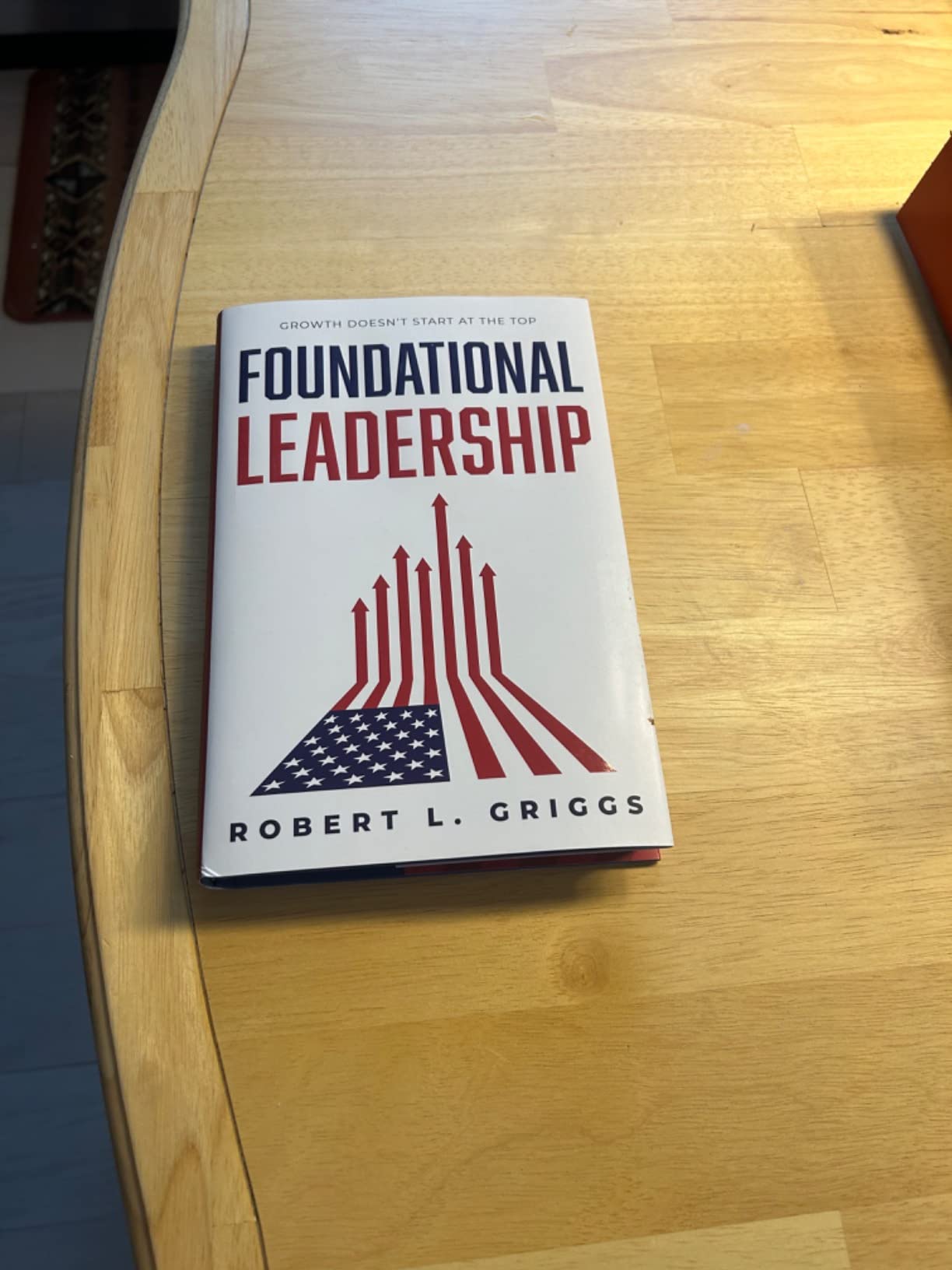 Foundational Leadership: Growth Doesn't Start at the Top: Griggs, Robert L.: 9781642253375 ...