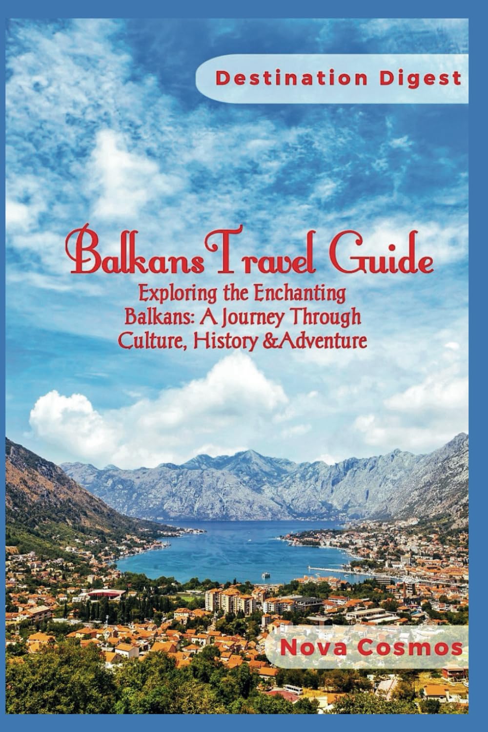 Balkans Travel Guide: Exploring the Enchanting Balkans: A Journey ...