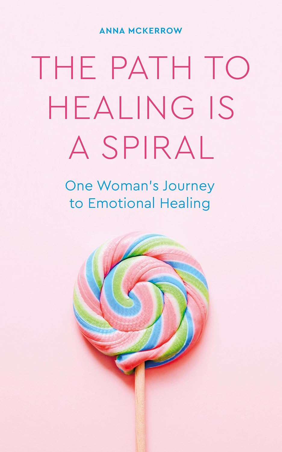 The Path to Healing is a Spiral: One woman's journey to emotional ...