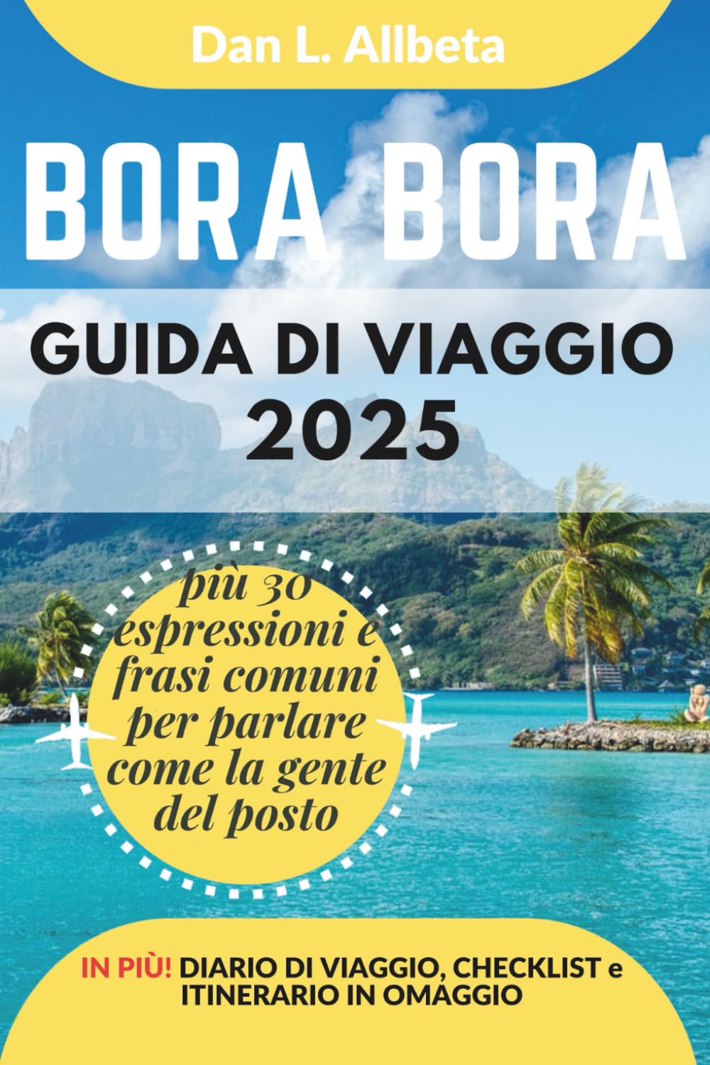 BORA BORA Guida di viaggio 2025: Esplora le spiagge, la fauna selvatica ...