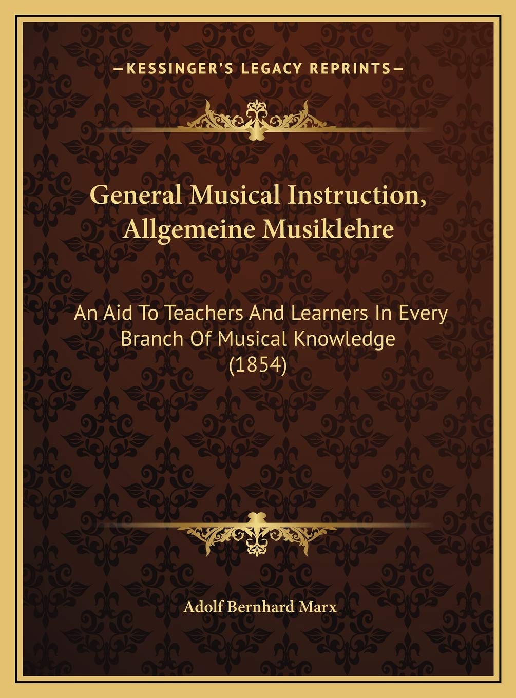 General Musical Instruction, Allgemeine Musiklehre: An Aid To Teachers ...