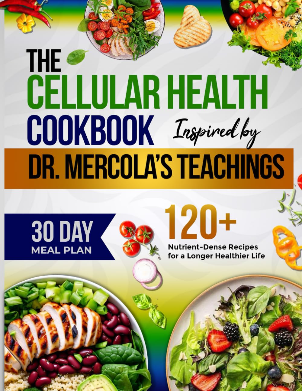 The Cellular Health Cookbook Inspired by Dr Mercola's Teachings: 120 ...