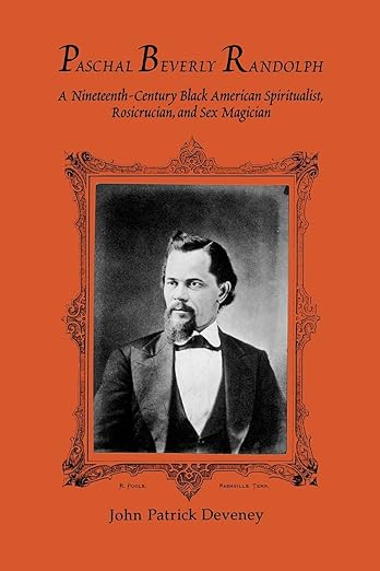 Paschal Beverly Randolph: A Nineteenth-Century Black American ...