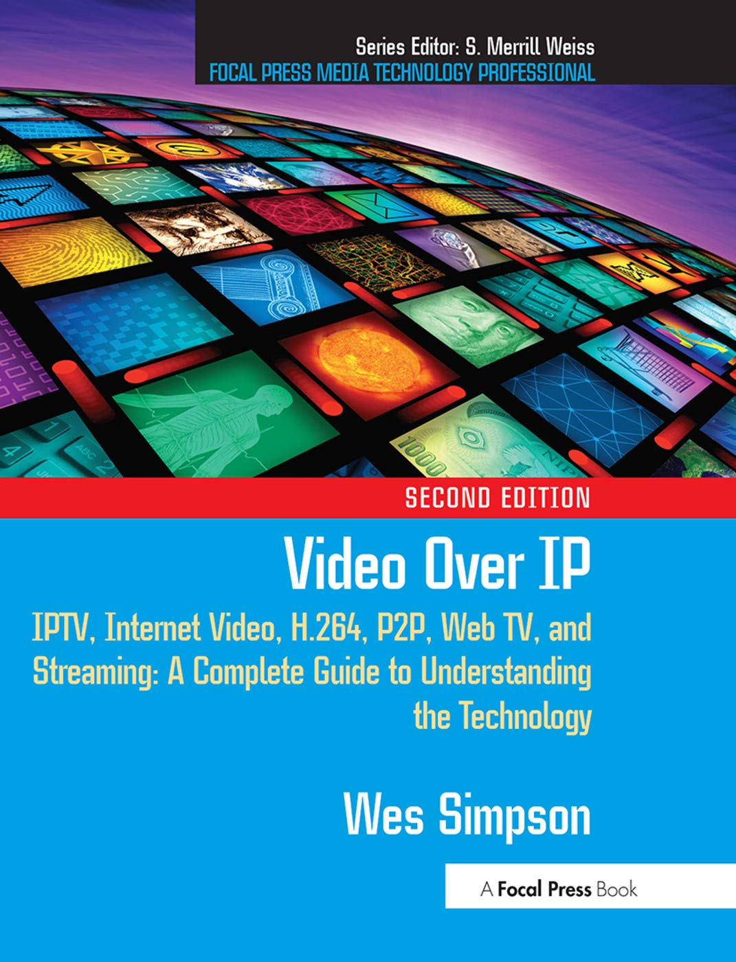 Video Over IP: IPTV, Internet Video, H.264, P2P, Web TV, and Streaming ...