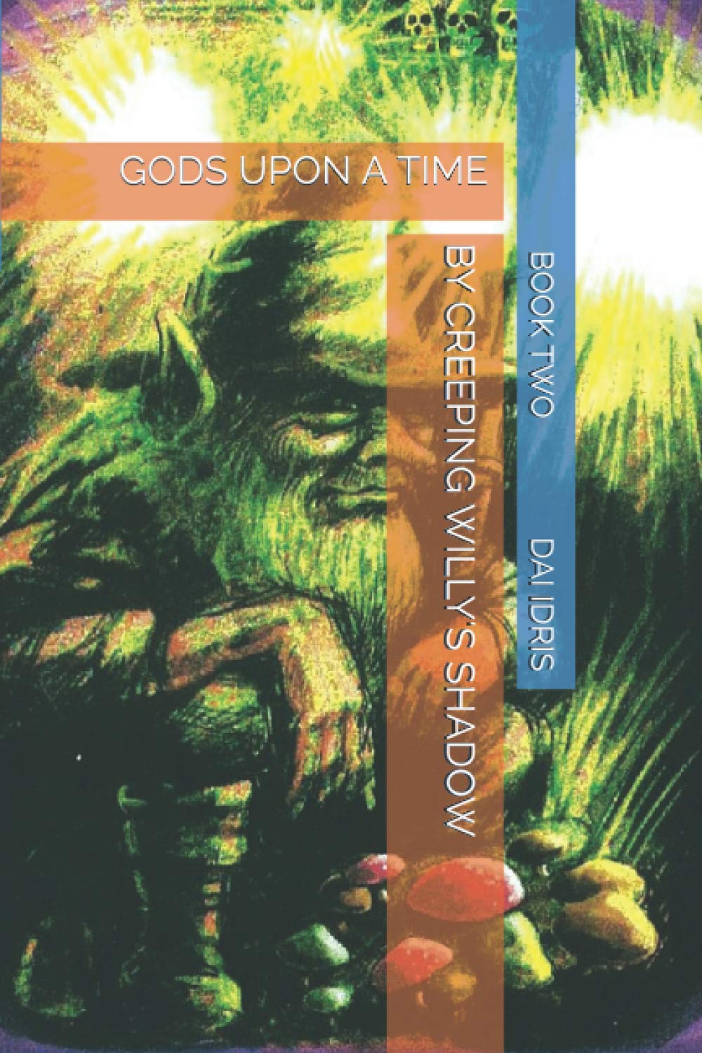 Amazon.com: GODS UPON A TIME: BY CREEPING WILLY'S SHADOW: 9781790412914 ...