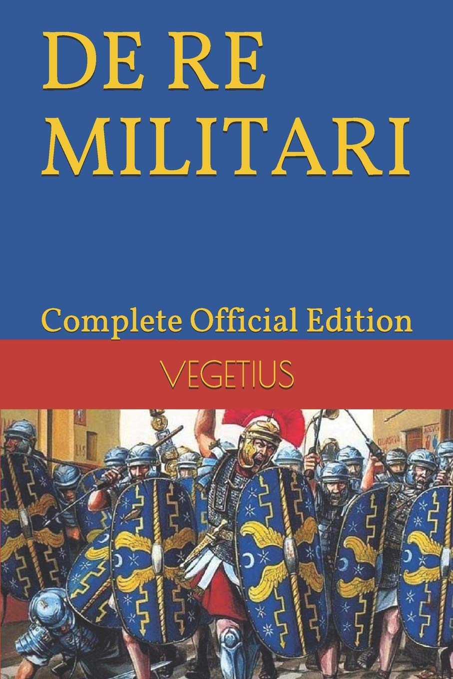 DE RE MILITARI by VEGETIUS: Complete Official Edition (Includes the 4th ...