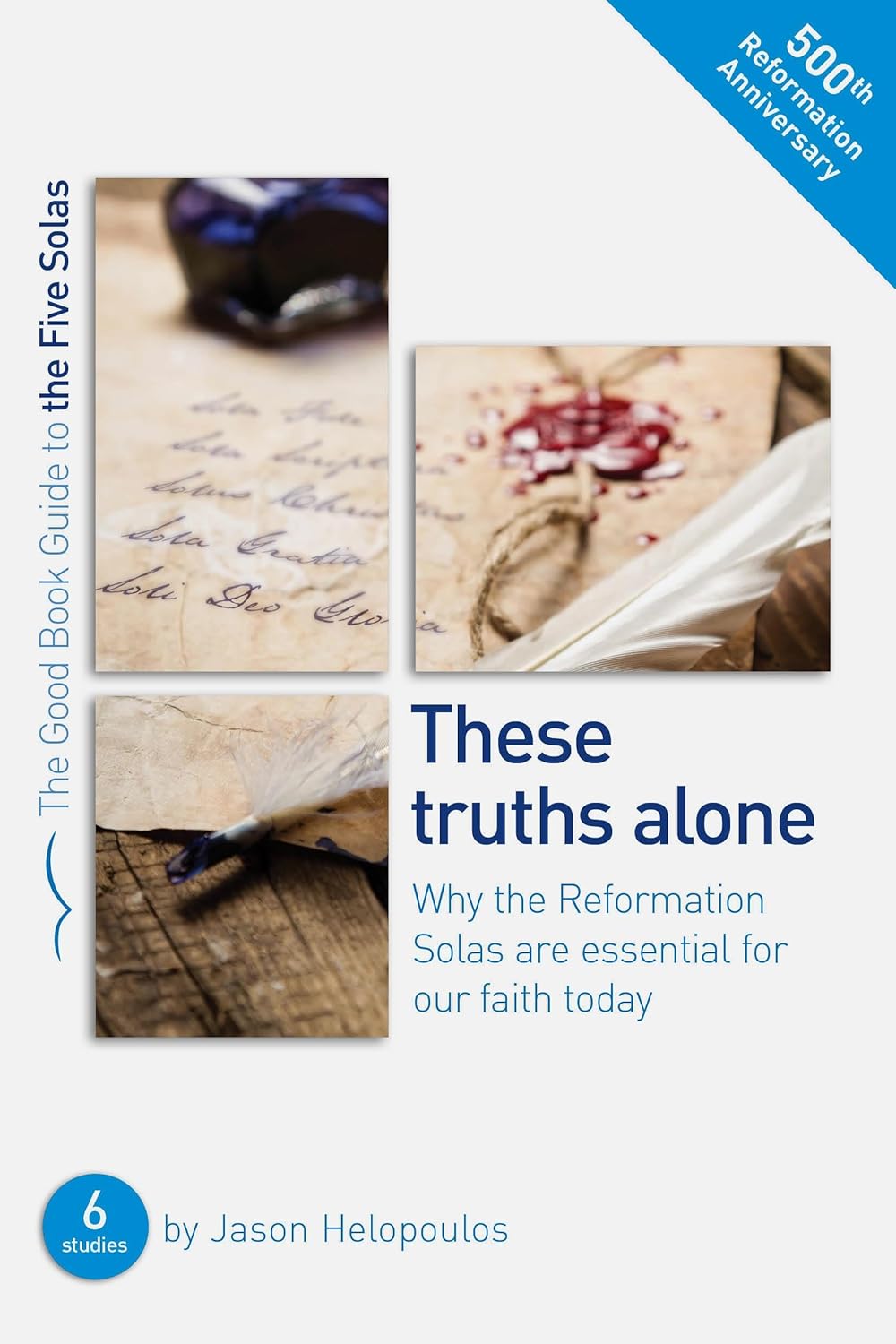 The Five Solas: These truths alone (Good Book Guides): Jason Helopoulos ...