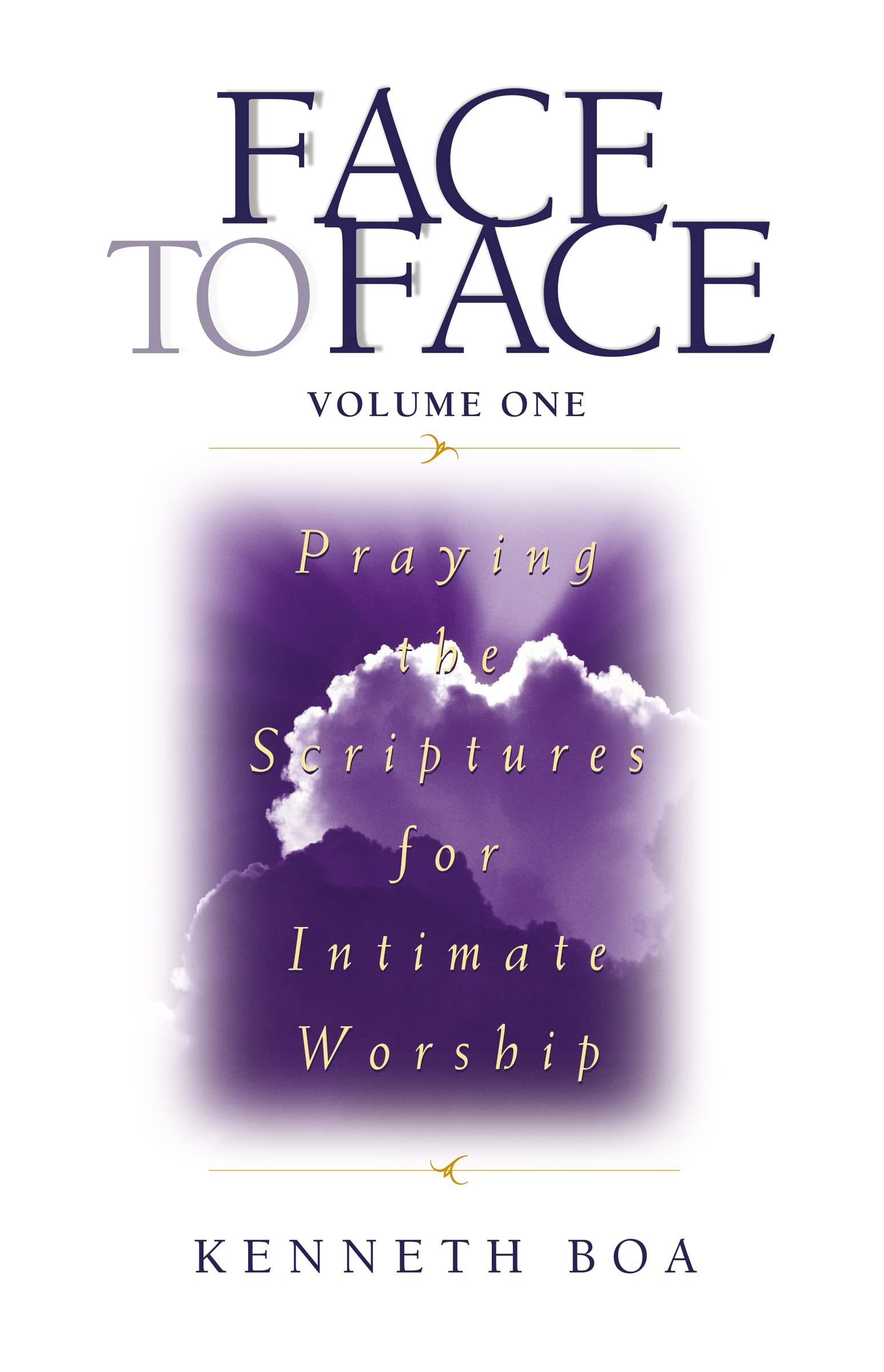 Face to Face: Praying the Scriptures for Intimate Worship: Boa, Kenneth ...