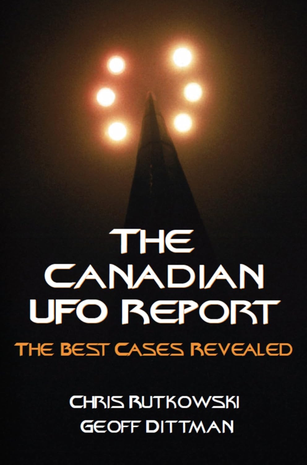 The Canadian UFO Report: The Best Cases Revealed: Chris Rutkowski ...
