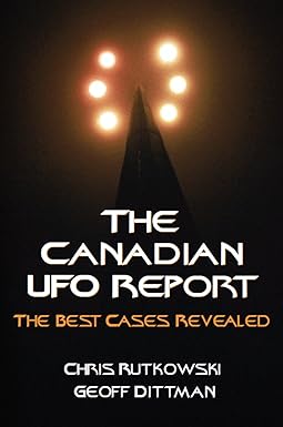 The Canadian UFO Report: The Best Cases Revealed: Chris Rutkowski ...