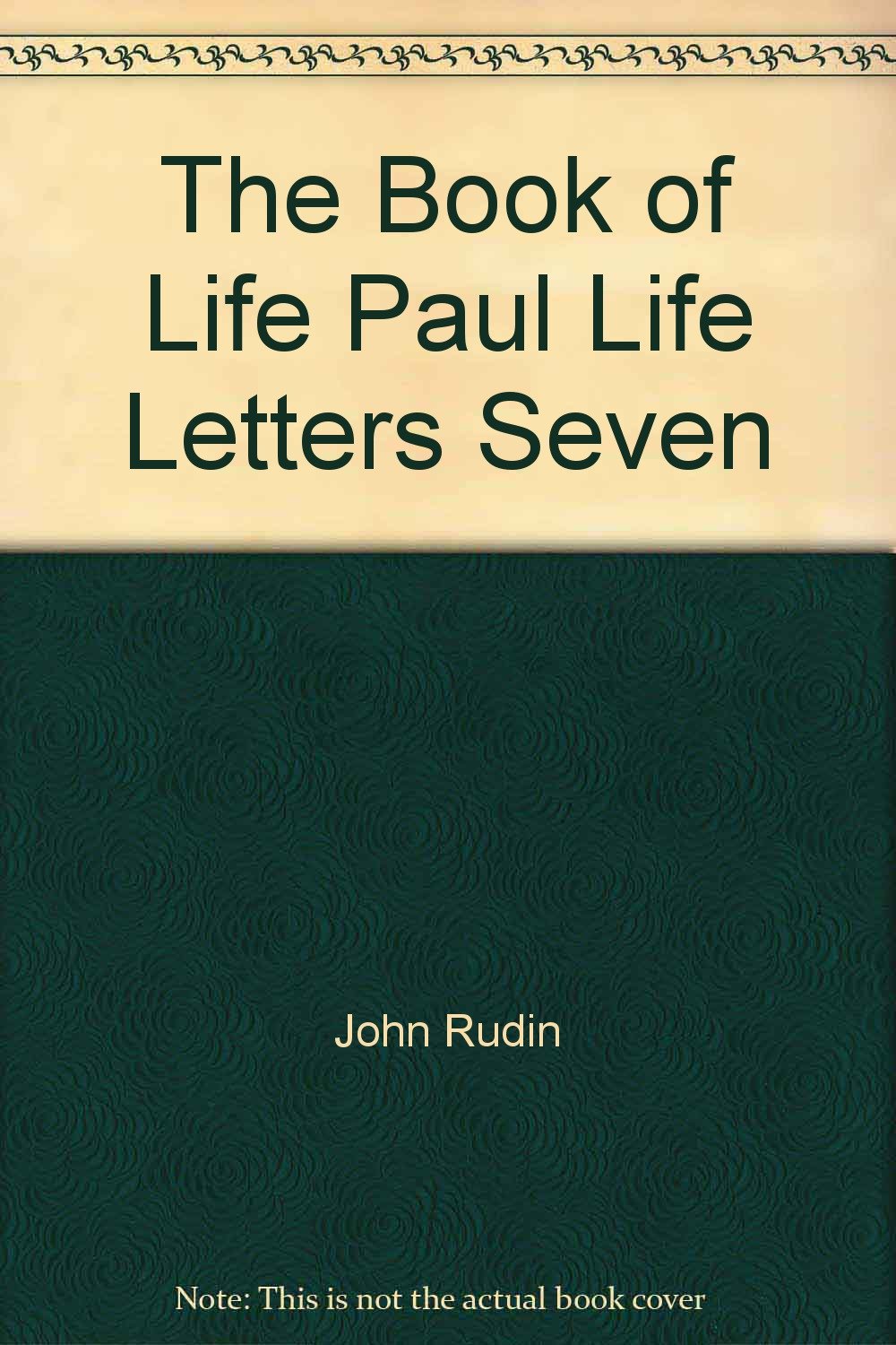 The Book of Life Paul Life Letters Seven: John Rudin: Amazon.com: Books