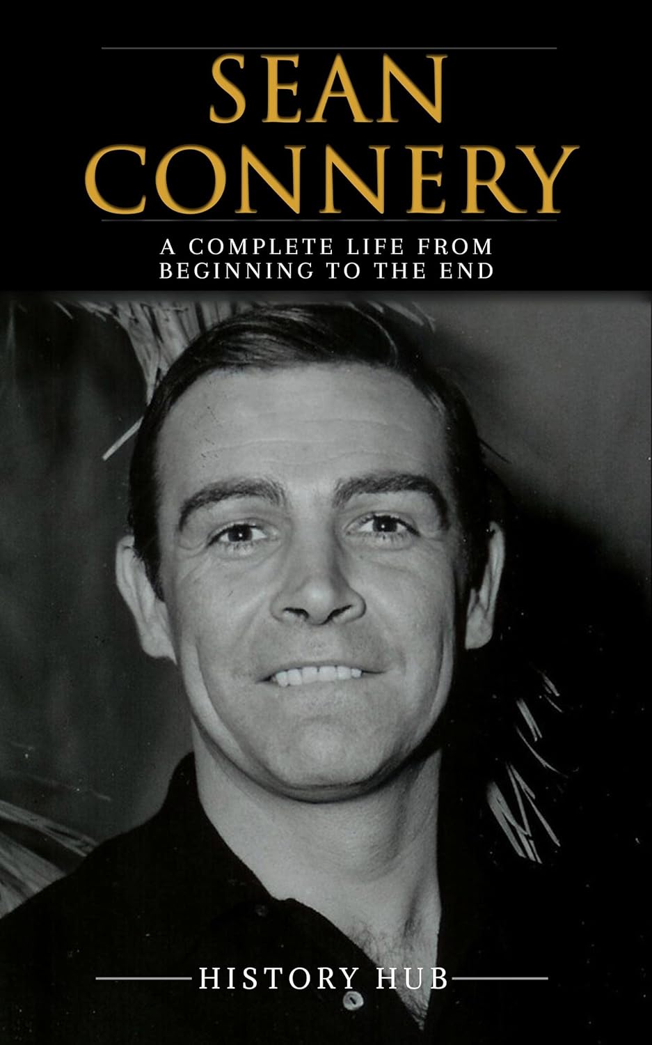 Amazon.com: Sean Connery: A Complete Life from Beginning to the End ...