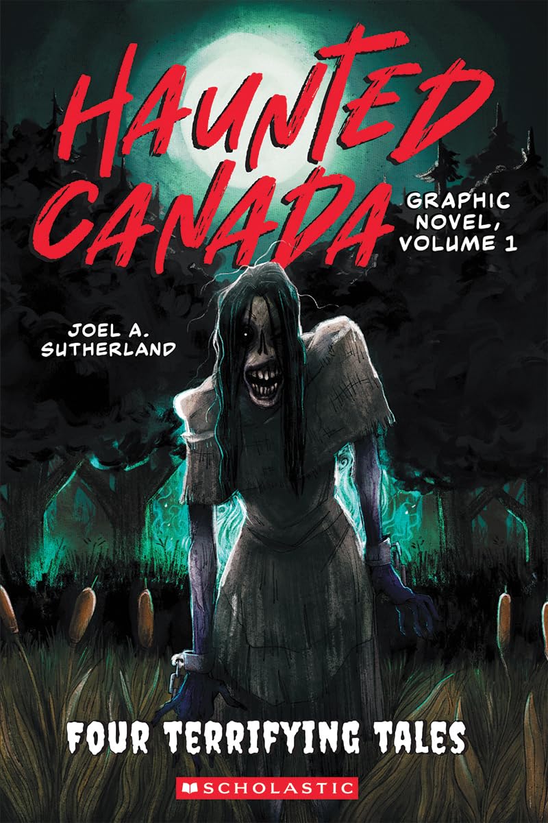 Haunted Canada Graphic Novel, Volume 1: Four Terrifying Tales : Sutherland, Joel A., Barrett ...