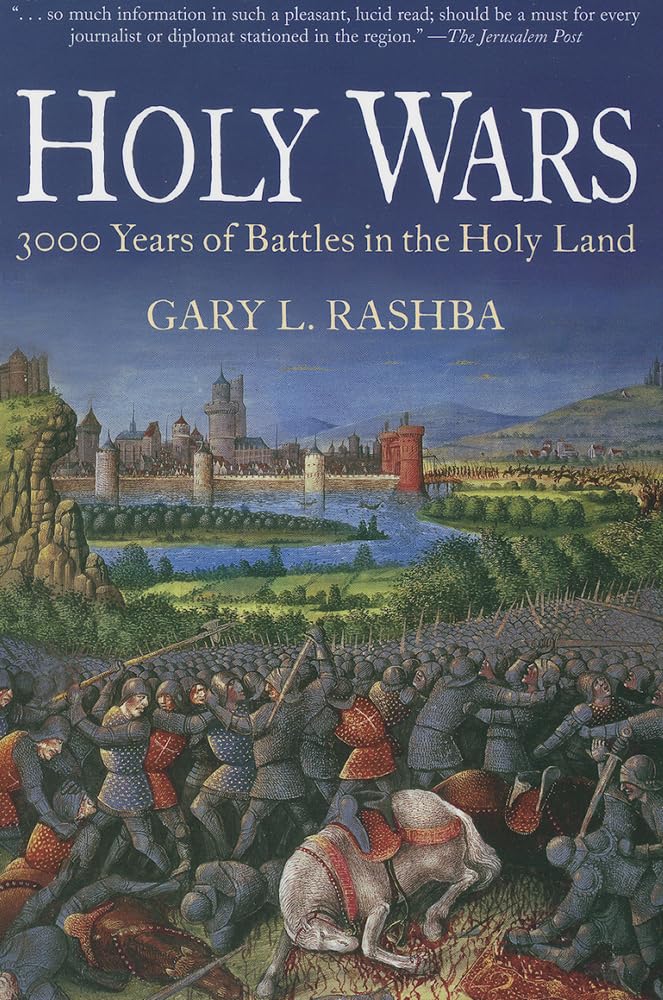 Holy Wars: 3000 Years of Battles in the Holy Land: Rashba, Gary L ...
